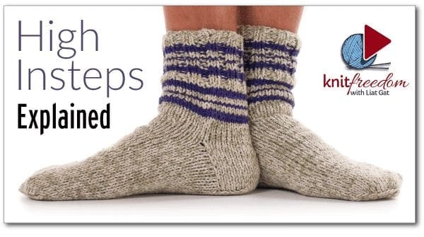 What To Do When You Have A High Instep – Tips for Using KnitFreedom's ...